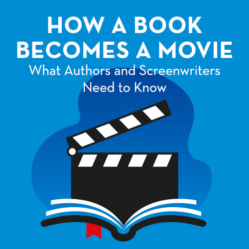 How a Book Becomes a Movie: What Authors and Screenwriters Need to Kno ...