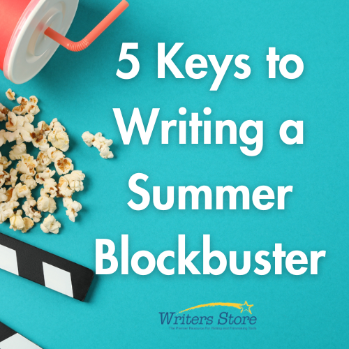 5 Keys to Writing a Summer Blockbuster – Writers Store