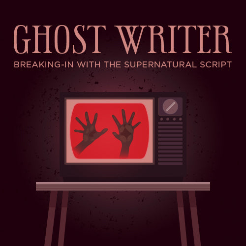 Ghost Writer: Breaking-In with The Supernatural Script – Writers Store