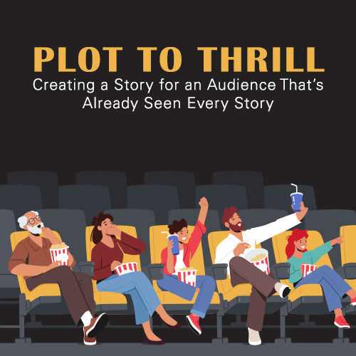 Plot To Thrill: Creating a Story for an Audience That’s Already Seen E ...