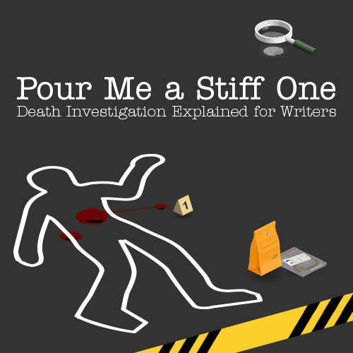 Pour Me A Stiff One: Death Investigation Explained for Writers ...