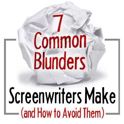7 Common Blunders Screenwriters Make (and How to Avoid Them) – Writers ...