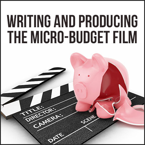 Writing and Producing the Micro-Budget Film – Writers Store