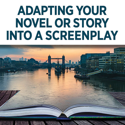 Adapting Your Novel into a Screenplay: Take the Story from Book to Scr ...