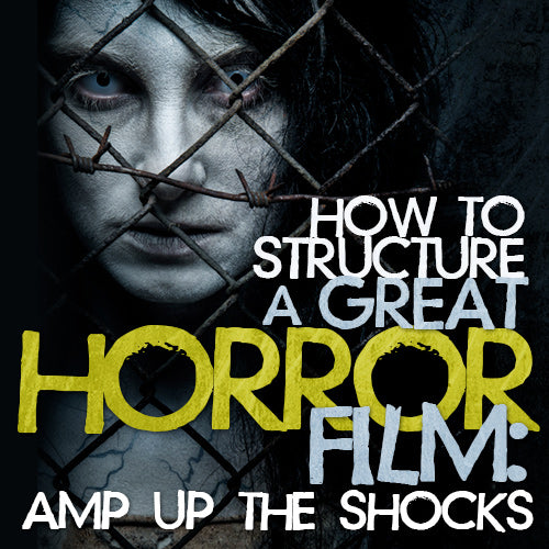 How to Structure a Great Horror Film: Amp Up the Shocks – Writers Store
