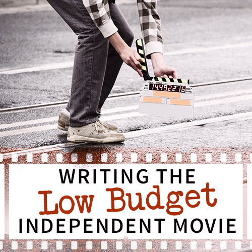 Writing the Low Budget Independent Movie – Writers Store
